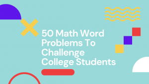 50 Math Word Problems To Challenge College Students - Plainmath
